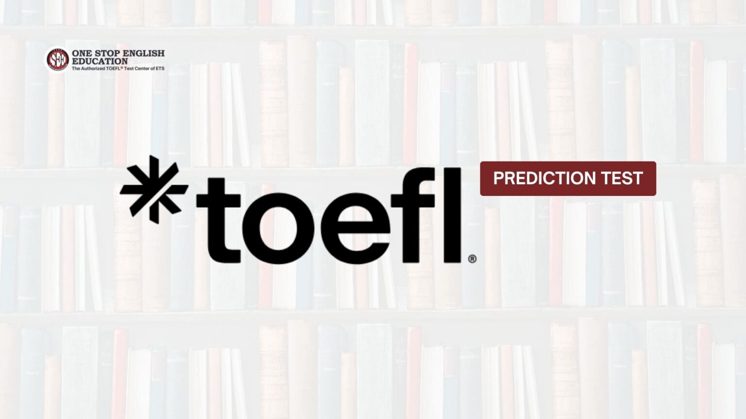 Mengenal Apa itu TOEFL Prediction Test - One Stop English Education